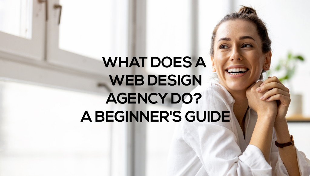 What Does a Web Design Agency Do? A Beginner’s Guide